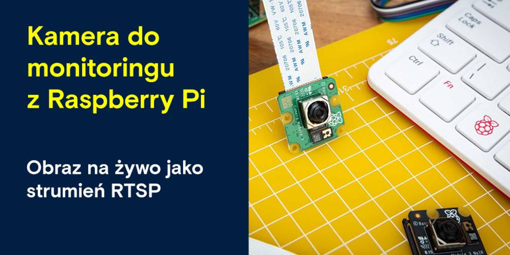 Kamera do monitoringu z Raspberry Pi » Obraz na żywo jako strumień RTSP